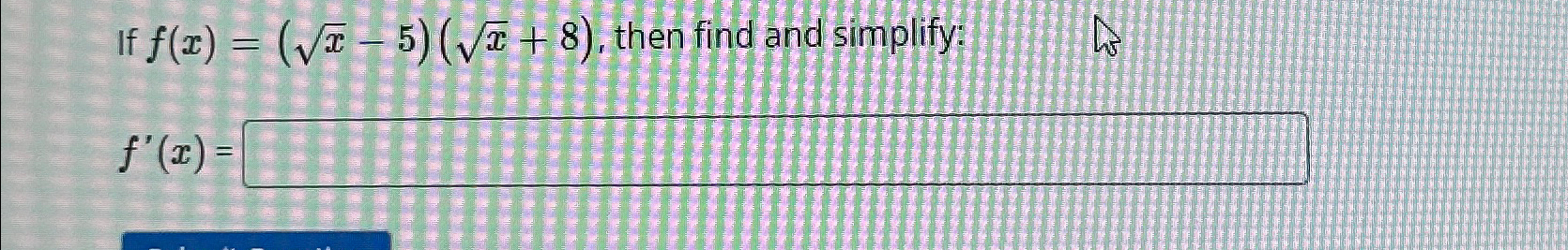 Solved If f(x)=(x2-5)(x2+8), ﻿then find and simplify:f'(x)= | Chegg.com