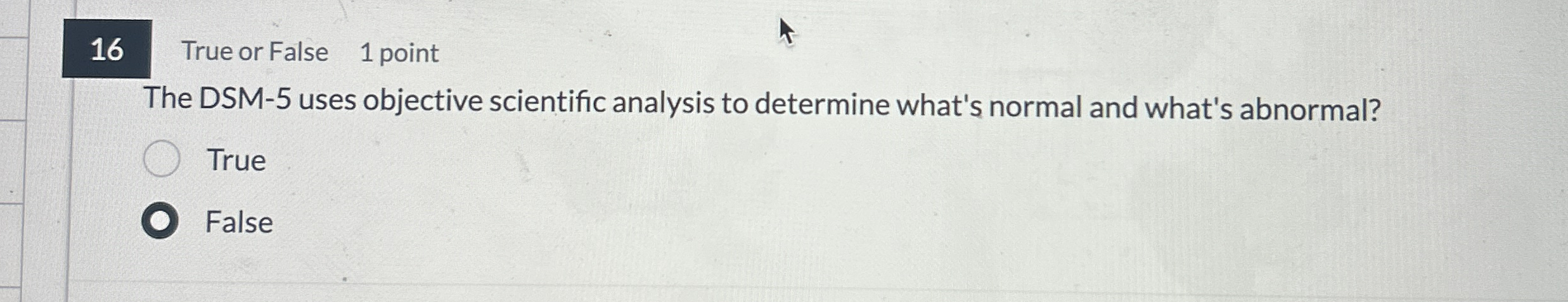 Solved 16True or False1 ﻿pointThe DSM-5 ﻿uses objective | Chegg.com