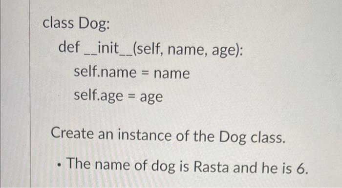 Solved class Dog: def_init_(self, name, age): self.name = | Chegg.com