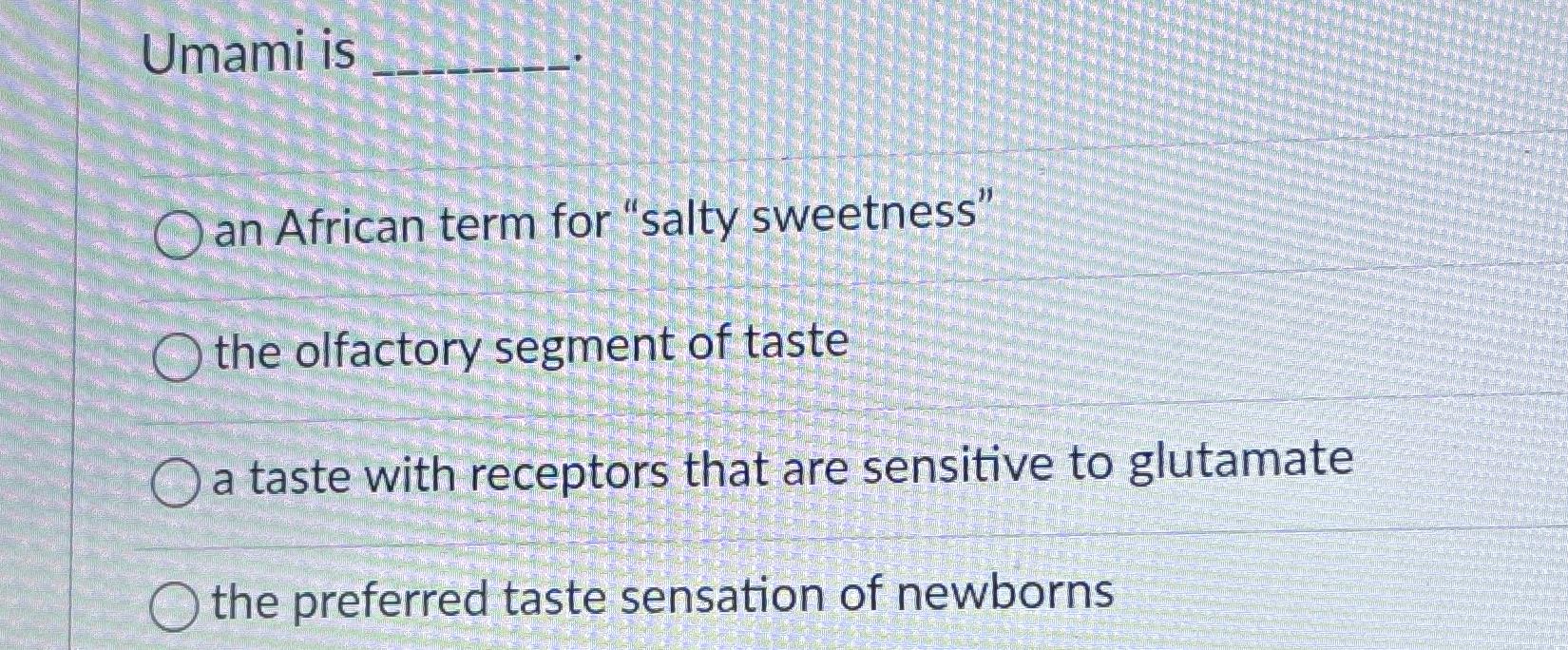 Solved Umami isan African term for "salty sweetness"the | Chegg.com