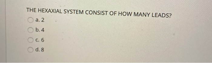 Solved THE HEXAXIAL SYSTEM CONSIST OF HOW MANY LEADS? a. 2 | Chegg.com