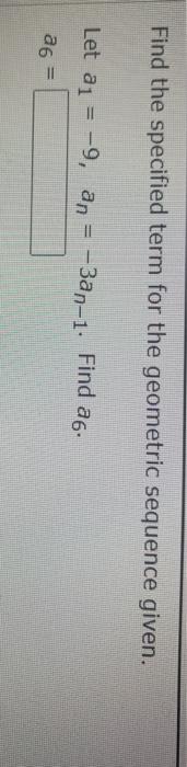 Solved Find the specified term for the geometric sequence | Chegg.com