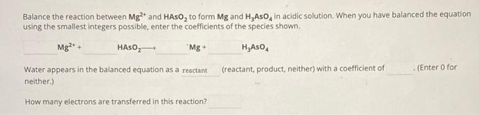 Solved Balance the reaction between Mg2+ and HAsO2 to form | Chegg.com