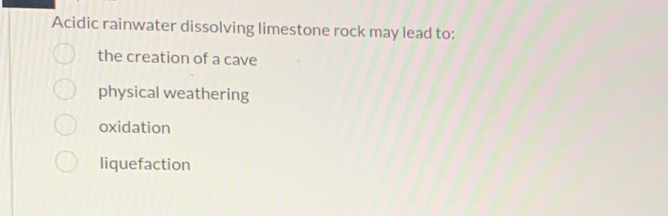 Solved Acidic rainwater dissolving limestone rock may lead | Chegg.com