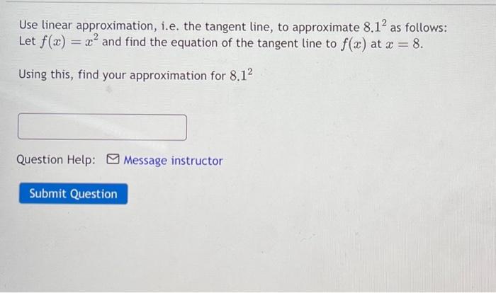 Solved Use linear approximation, i.e. the tangent line, to | Chegg.com