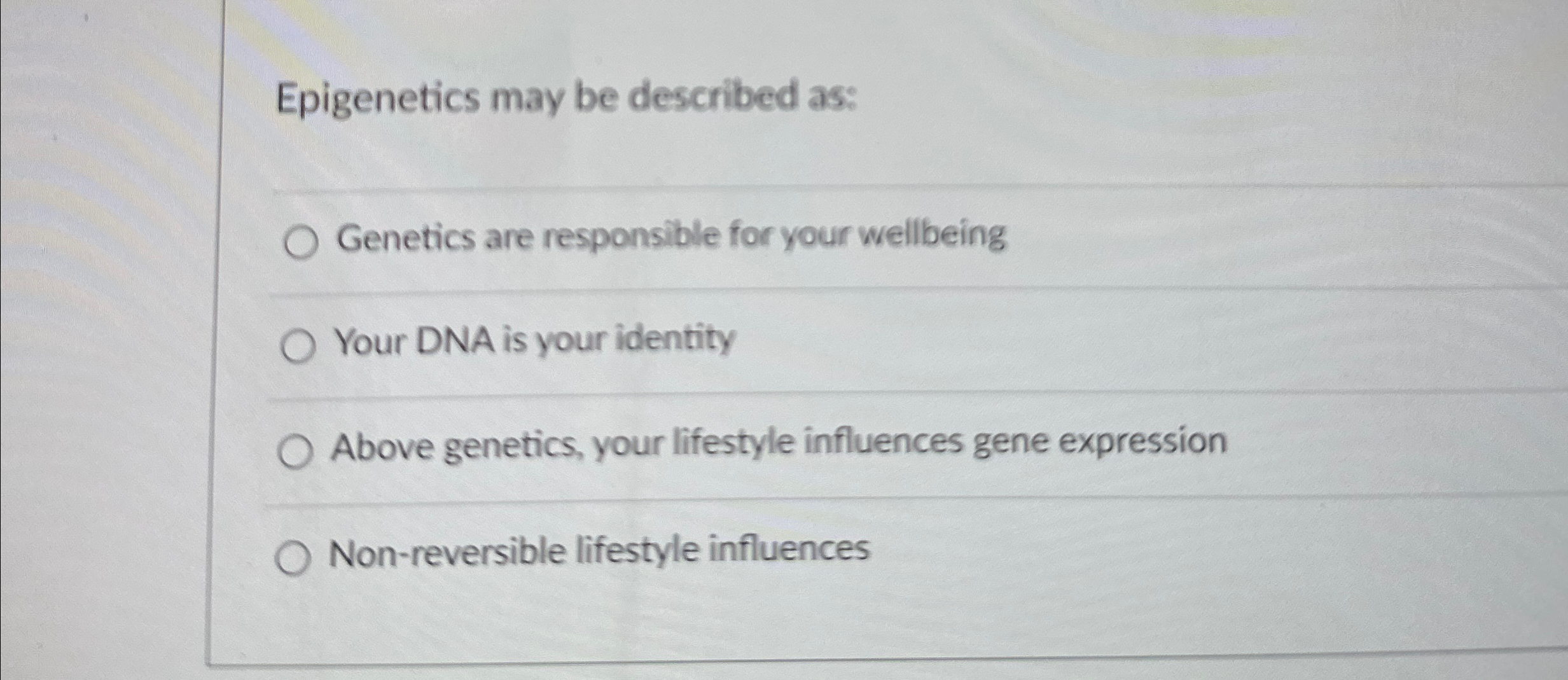 Solved Epigenetics may be described as:Genetics are | Chegg.com