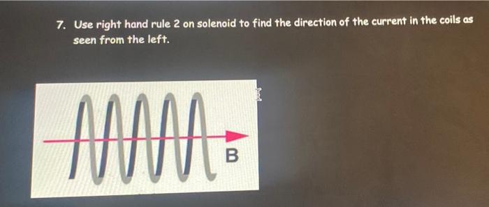 Solved 7. Use right hand rule 2 on solenoid to find the | Chegg.com