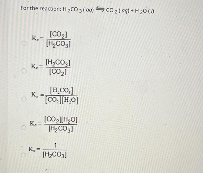 Solved For the reaction: H2CO3(aq) =CO2(aq) + H 20 (1) [CO2] | Chegg.com
