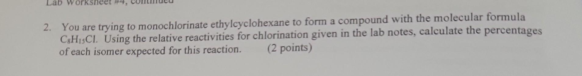 Solved 2. You are trying to monochlorinate ethylcyclohexane | Chegg.com