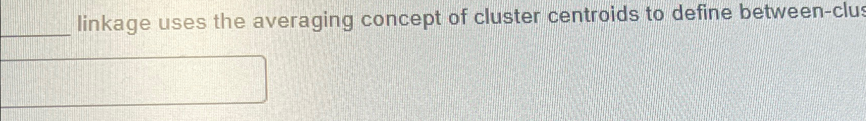 Solved linkage uses the averaging concept of cluster | Chegg.com