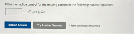 Solved Fill in the nuclide symbol for the missing particle | Chegg.com
