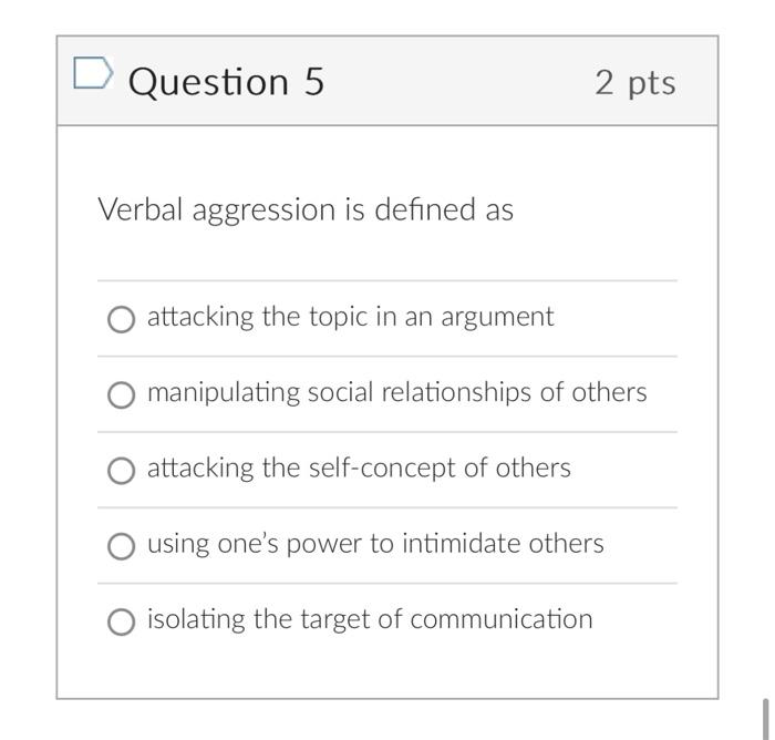 Question 5 2 pts Verbal aggression is defined as | Chegg.com