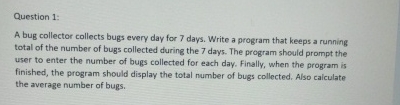 Solved Question 1:A bug collector collects bugs every day | Chegg.com