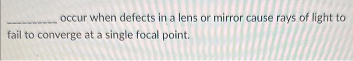 Solved occur when defects in a lens or mirror cause rays of | Chegg.com