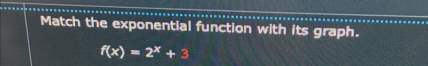 Solved Match the exponential function with its | Chegg.com