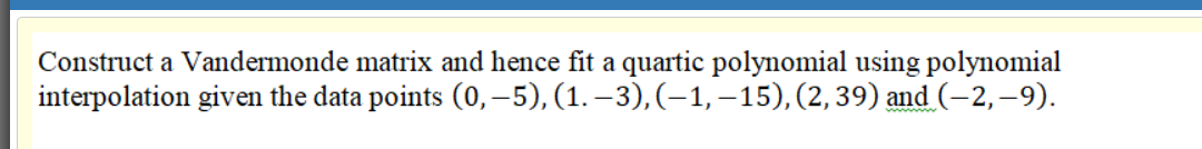 Solved Construct a Vandermonde matrix and hence fit a | Chegg.com