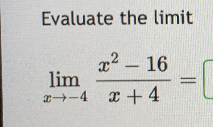 Solved Evaluate the limitlimx→-4x2-16x+4= | Chegg.com