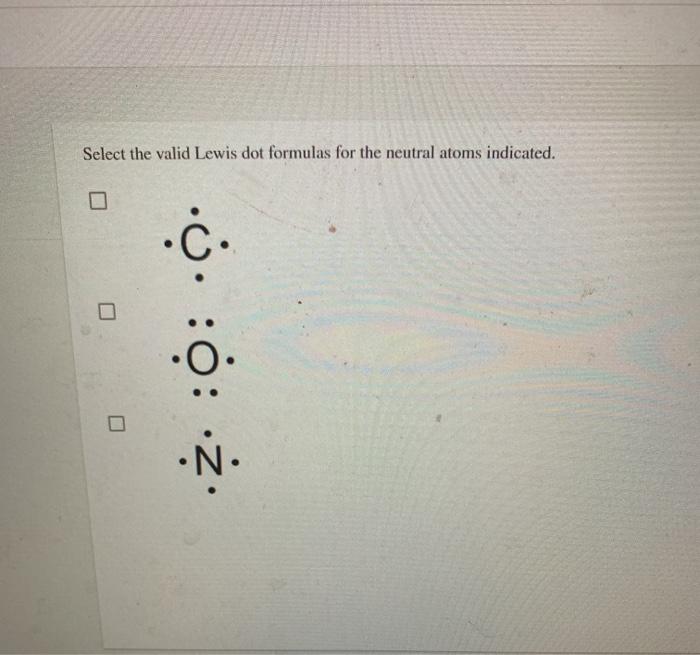 Solved Select the valid Lewis dot formulas for the neutral | Chegg.com