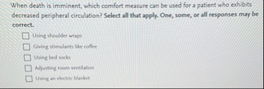 Solved When death is imminent, which comfort measure can be | Chegg.com