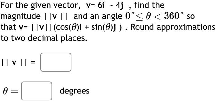 Solved For the given vector, v=6i−4j, find the magnitude | Chegg.com