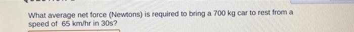 Solved What average net force (Newtons) is required to bring | Chegg.com