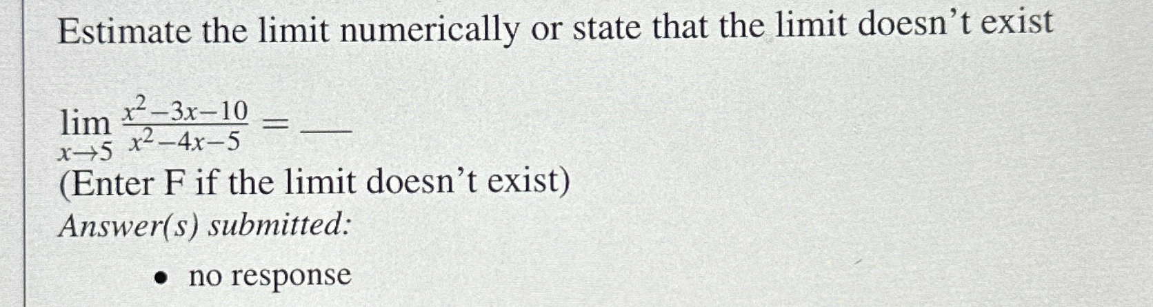 Solved Estimate the limit numerically or state that the | Chegg.com