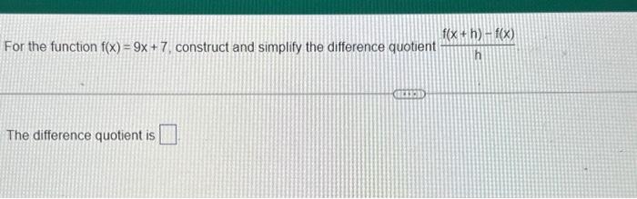 Solved For the function f(x)=9x+7, construct and simplify | Chegg.com