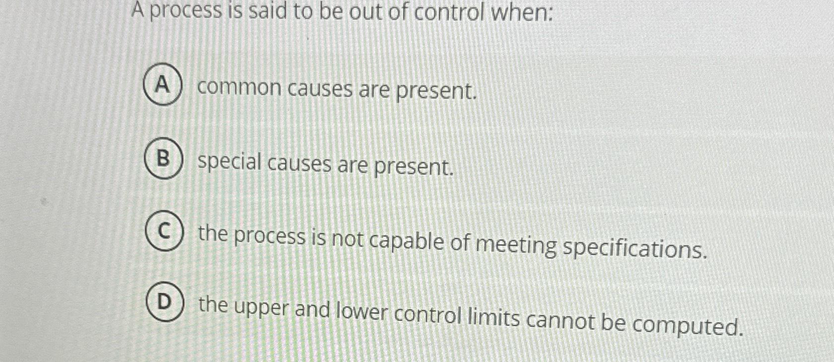 Solved A process is said to be out of control when:common | Chegg.com