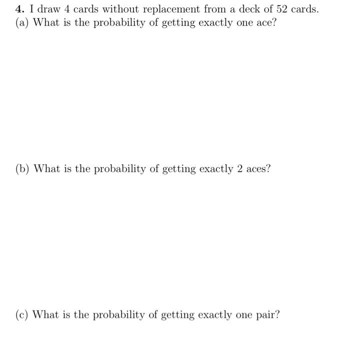Solved 4. I draw 4 cards without replacement from a deck of | Chegg.com