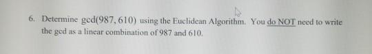 Solved 6 Determine Ged 987 610 Using The Euclidean