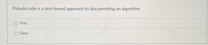 Solved Pseudocode Is A Text Based Approach To Documenting An 