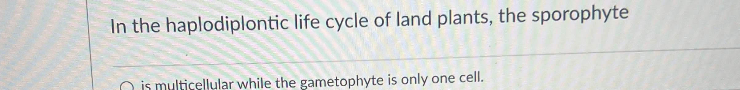 Solved In the haplodiplontic life cycle of land plants, the | Chegg.com