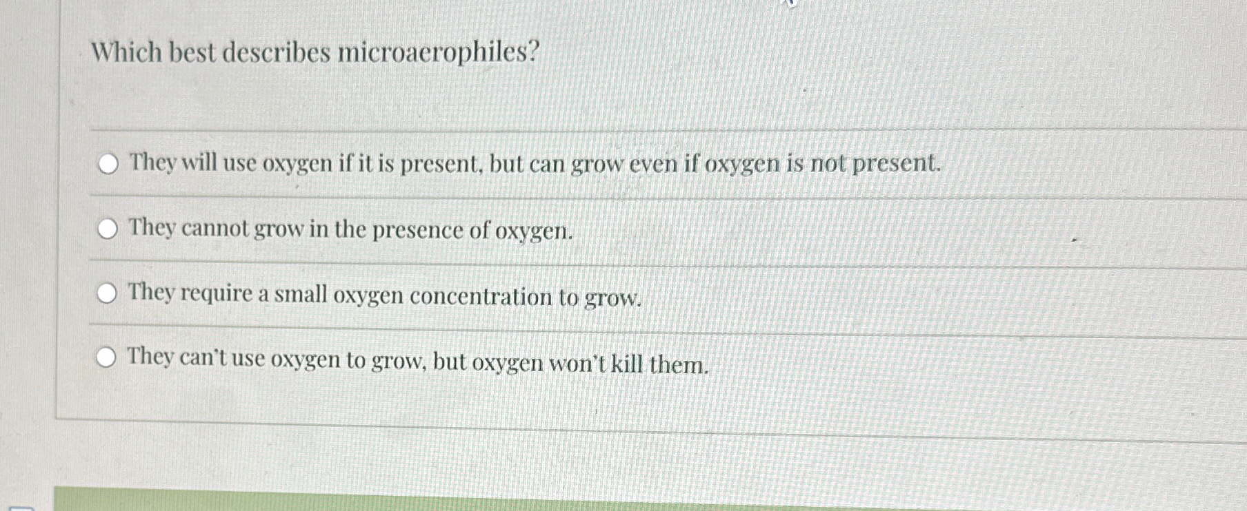 Solved Which best describes microaerophiles?They will use | Chegg.com