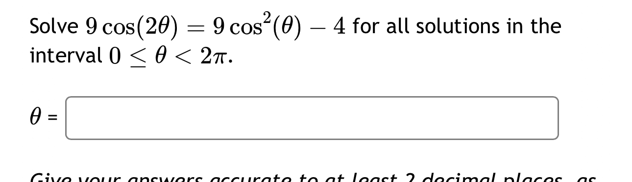 Solved Solve 9cos(2θ)=9cos2(θ)-4 ﻿for all solutions in the | Chegg.com
