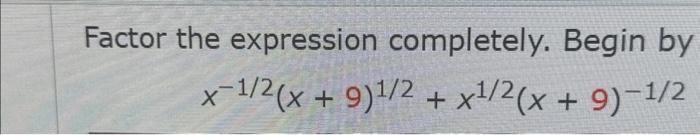 Solved Factor the expression completely. Begin by | Chegg.com