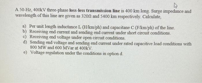 Solved A 50−Hz,400kV three-phase loss-less transmission line | Chegg.com
