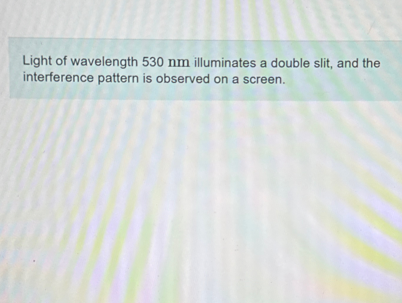 Solved Light of wavelength 530nm ﻿illuminates a double slit, | Chegg.com