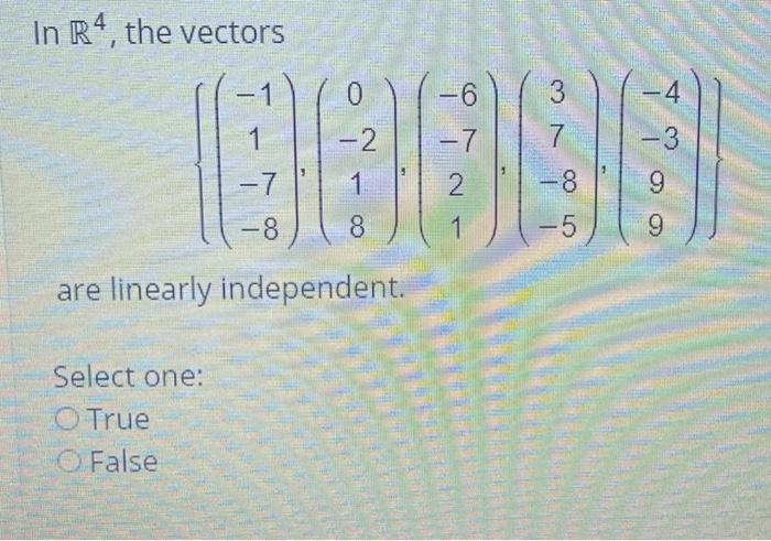 Solved In R4, the vectors 0 -6 3 -4 1 - –7 - -2 1 8 -7 -3 9 | Chegg.com
