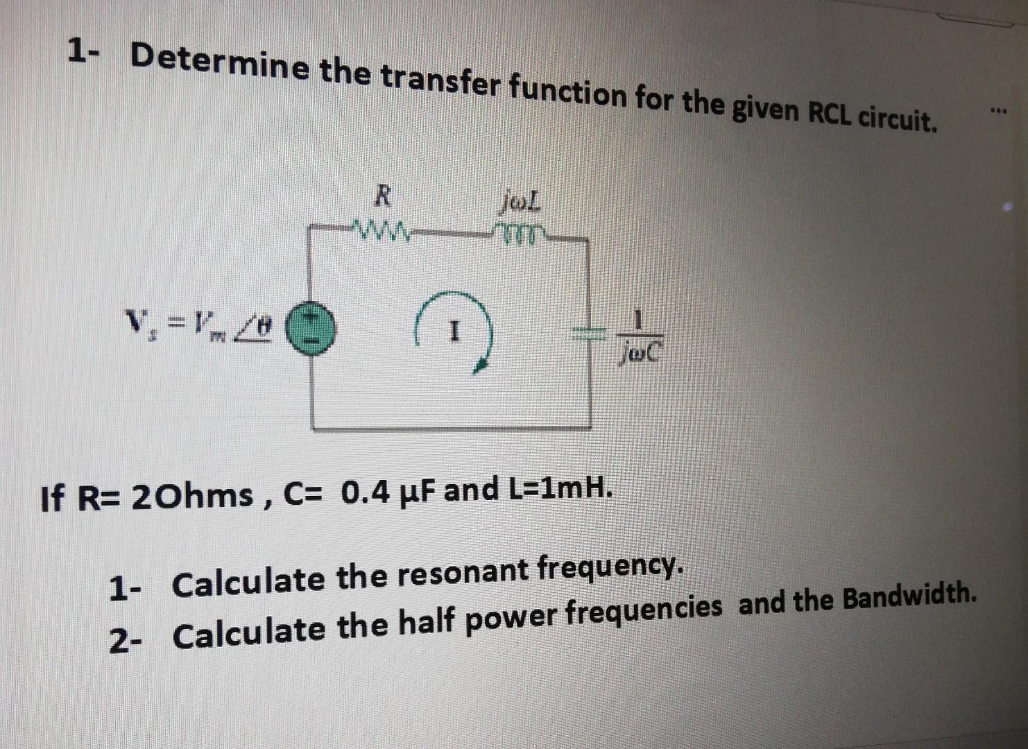 Solved 1- Determine the transfer function for the given RCL | Chegg.com