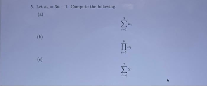 Solved 5. Let an=3n−1. Compute the following (a) ∑i=13ai (b) | Chegg.com