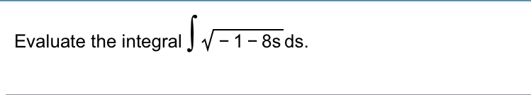 Solved Evaluate the integral ∫﻿﻿-1-8s2 ﻿ds. | Chegg.com