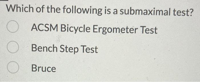 Solved Which of the following is a submaximal test? ACSM | Chegg.com
