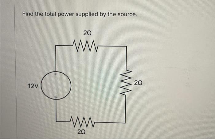 Solved Find the total power supplied by the source. | Chegg.com