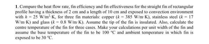 1. Compare the heat flow rate, fin efficiency and fin | Chegg.com