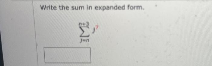 Solved Write the sum in expanded form. ∑j=nn+3j7 | Chegg.com