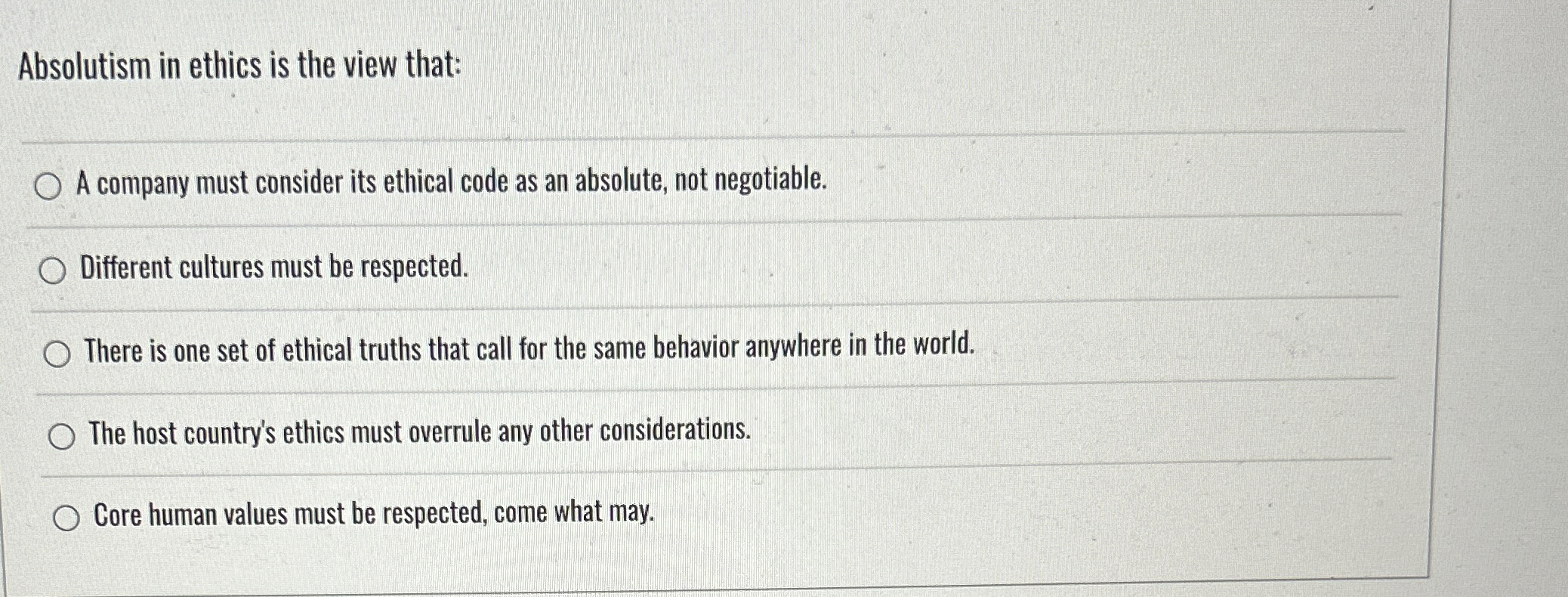 Solved Absolutism in ethics is the view that:A company must | Chegg.com