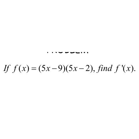 Solved If f(x)=(5x-9)(5x-2), ﻿find f'(x). | Chegg.com