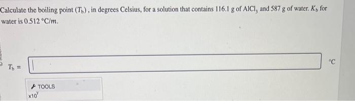 Solved Calculate the boiling point (Tb), in degrees Celsius, | Chegg.com