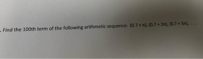 Solved Find the 100 th term of the following arithmetic | Chegg.com