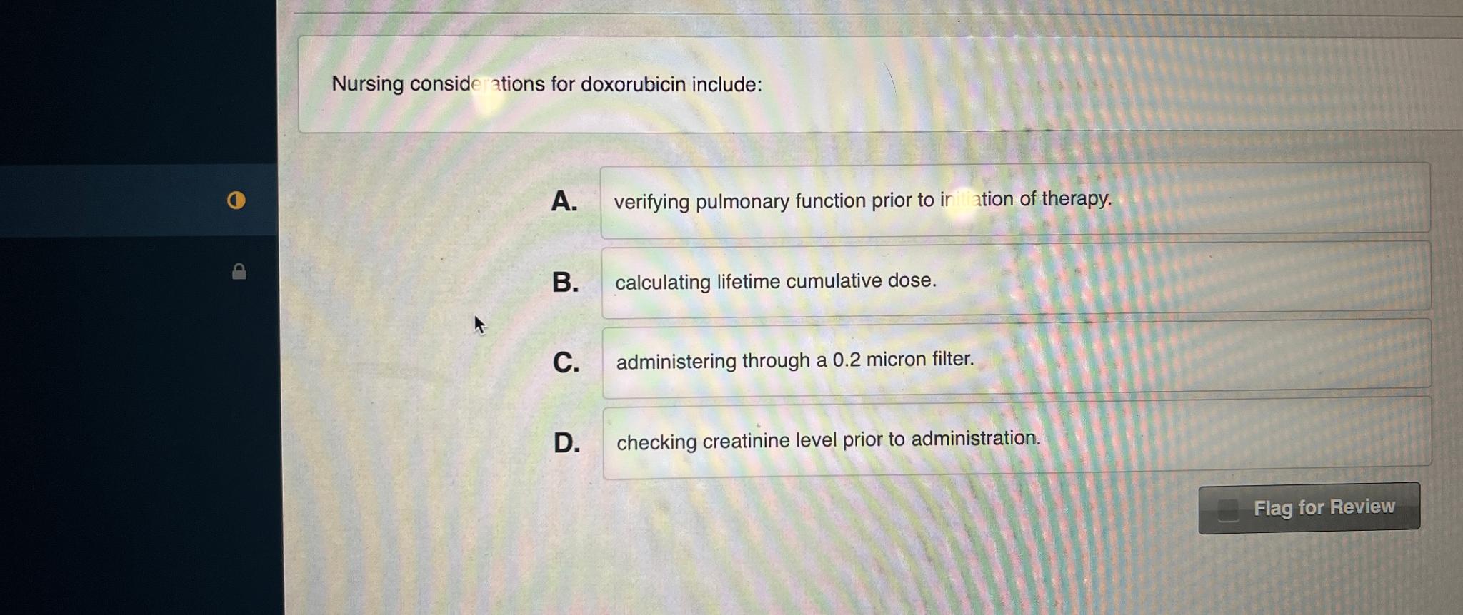 Solved Nursing conside ations for doxorubicin include:A. | Chegg.com